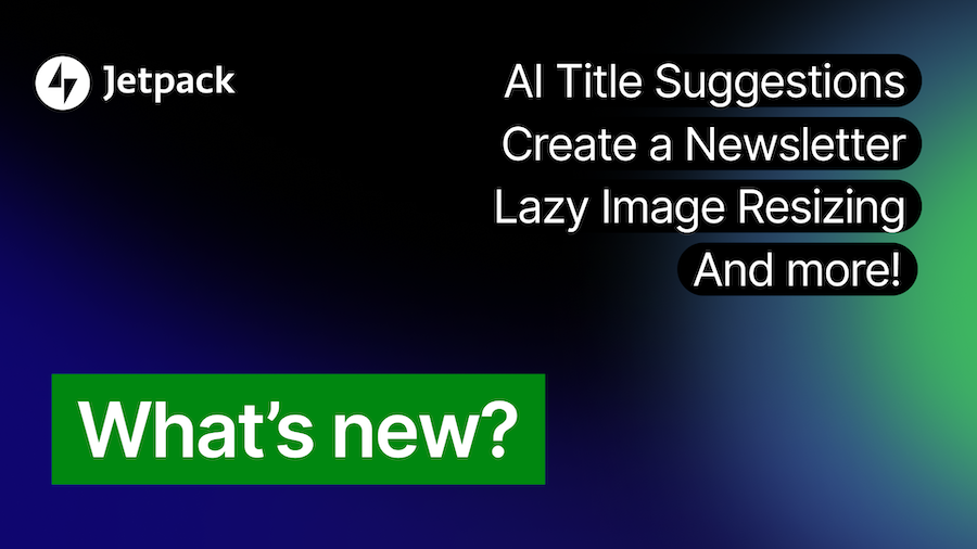 New Jetpack Features: AI Title Suggestions, Newsletter Creation ...